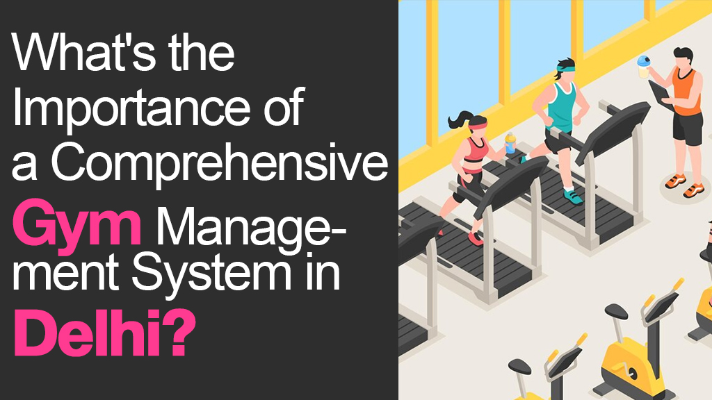 What's the Importance of a Comprehensive Gym Management System in Delhi?