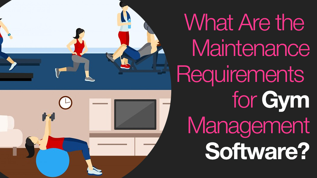 What Are the Maintenance Requirements for Gym Management Software?
